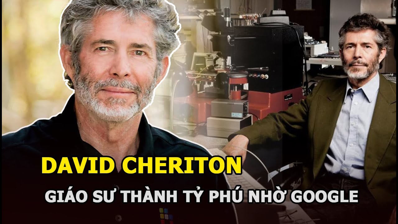 David Cheriton - Giáo sư đại học thành tỷ phú nhờ Google, tiêu tiền như ...