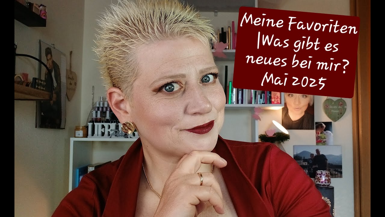 Meine Favoriten/Was gibt es neues bei mir in Sachen Makeup/Mai 2025 ...