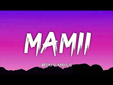 Becky g, Karol g - Mamii (Letra/Lyrics)