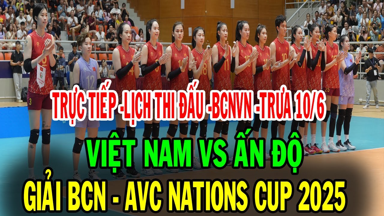 TRỰC TIẾP LỊCH THI ĐẤU BCNVN NGÀY 10/6 VIỆT NAM VS ẤN ĐỘ .GIẢI BCN AVC ...