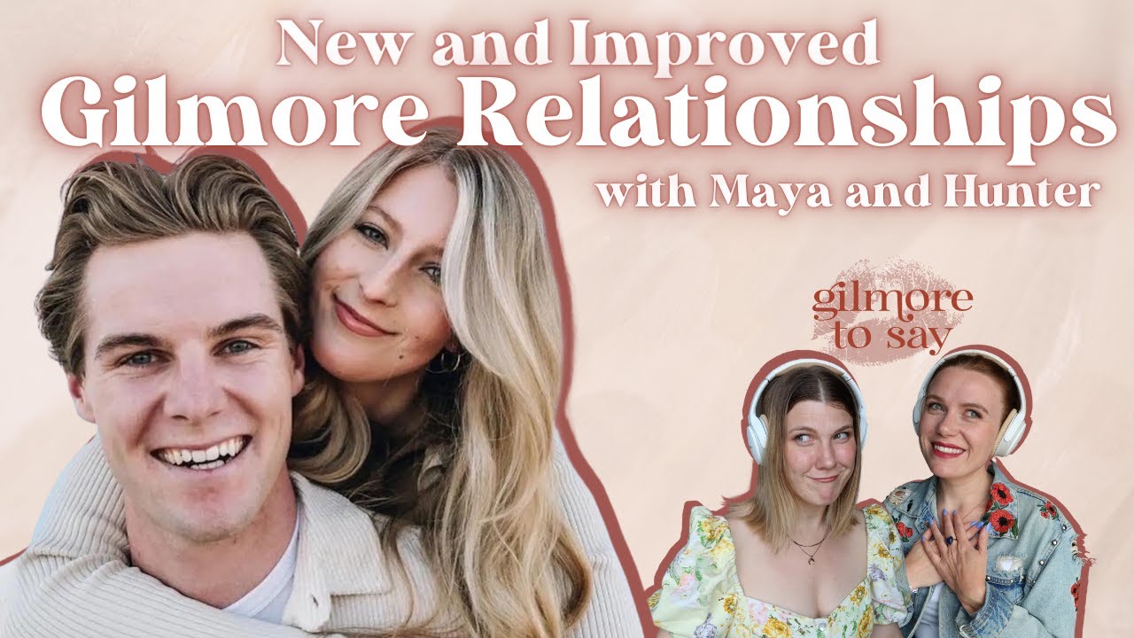 New and Improved Gilmore Relationships (with Maya & Hunter) - YouTube