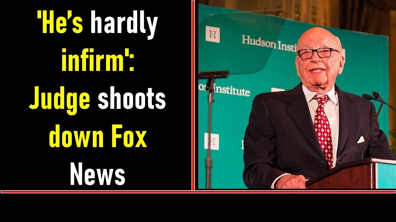 'He’s hardly infirm': Judge shoots down Fox News lawyers’ efforts to ...