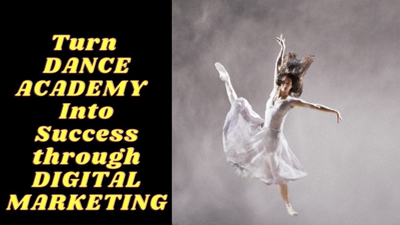 How To Turn DANCE ACADEMY Into Success through DIGITAL MARKETING - YouTube