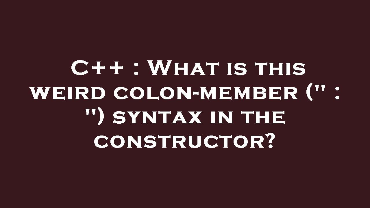 C What Is This Weird Colon Member Syntax In The Constructor