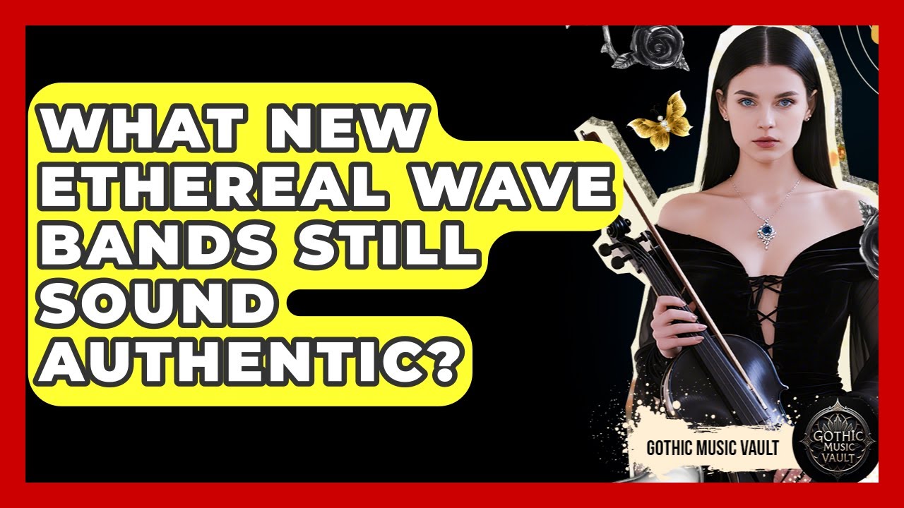 What New Ethereal Wave Bands Still Sound Authentic? - Goth Music Vault ...