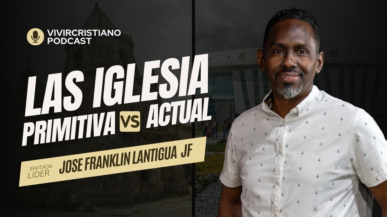 LA IGLESIA PRIMITIVA VS ACTUAL // Jose Franklin Lantigua JF // Vivir ...