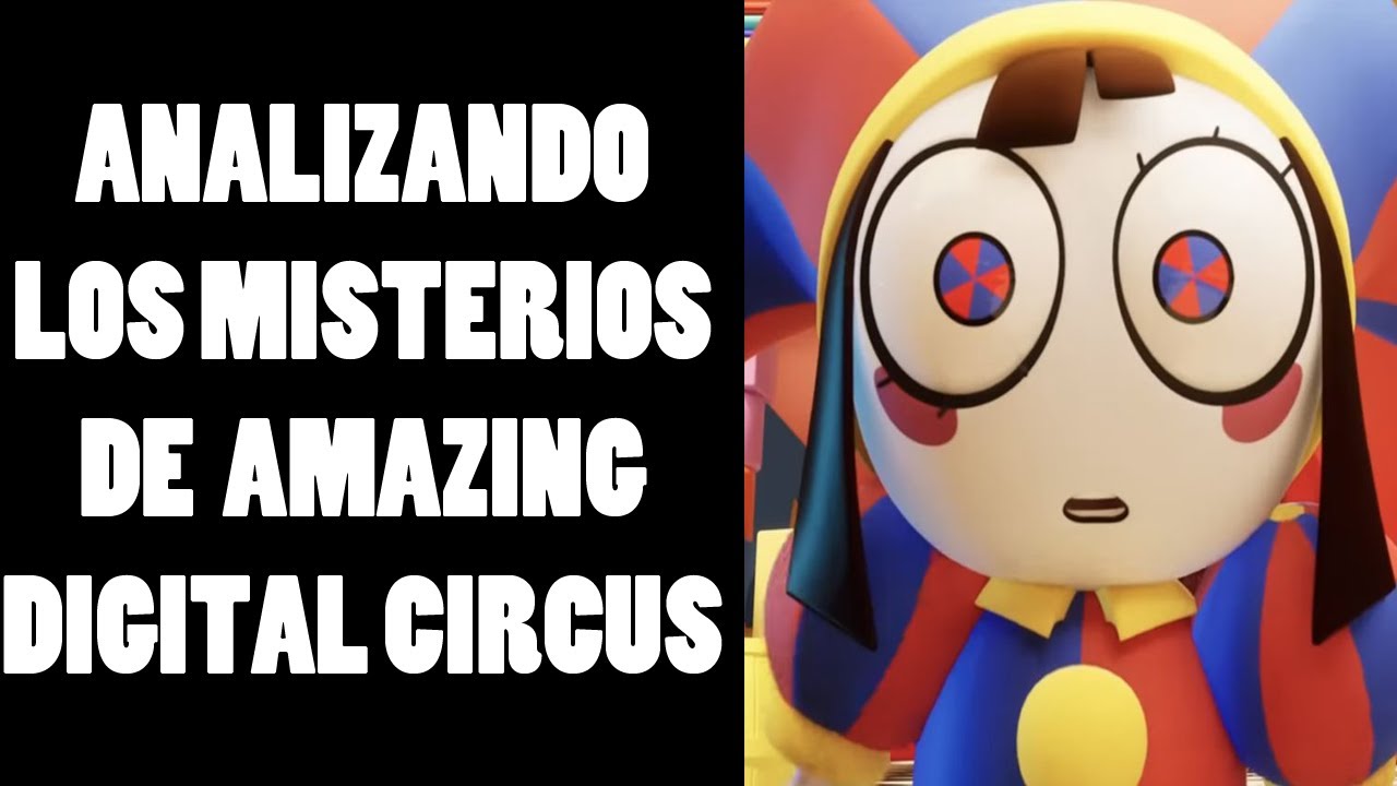 El asombroso Circo Digital - Teorías, curiosidades y misterios - The ...