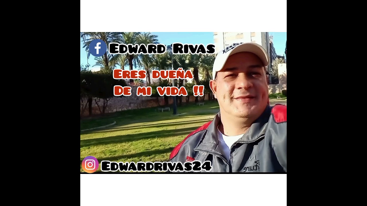 "Edward Rivas" Eres dueña de mi vida ! Letra y Música: Edward Rivas ...