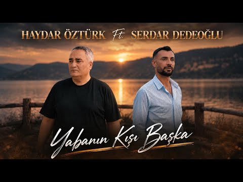 Haydar Öztürk Ft. Serdar Dedeoğlu - Yabanın Kışı Başka