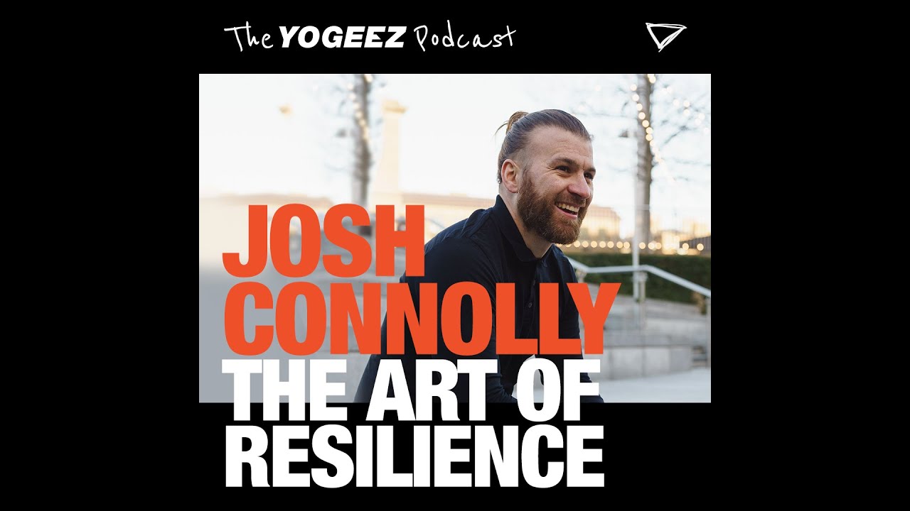 The Art Of Resilience w/ Josh Connolly - The YoGeez Podcast - YouTube