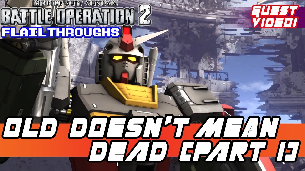 Gundam Battle Operation 2 Guest Video: Old Does Not Mean Dead Part I ...