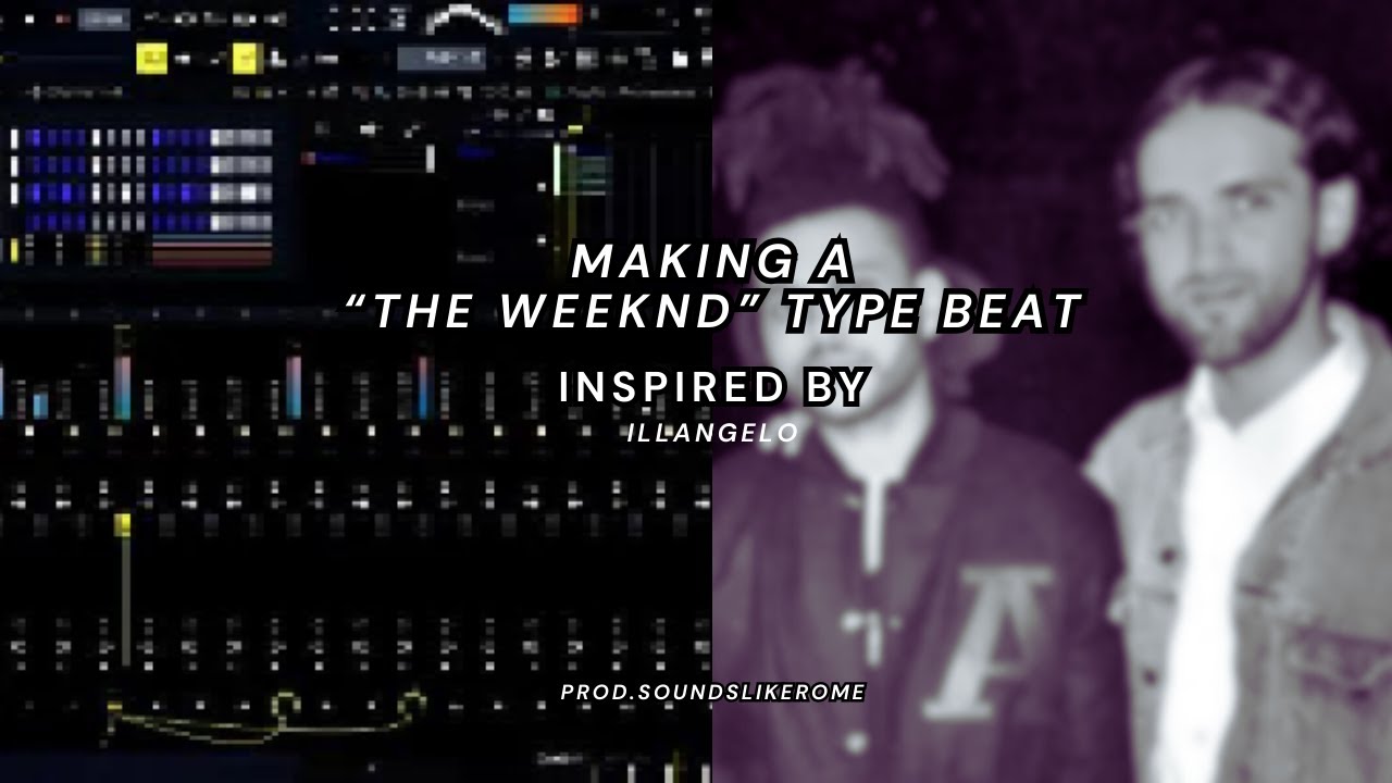 Creating The Perfect "The Weeknd" Type Vibe : Illangelo Inspired Beat ...