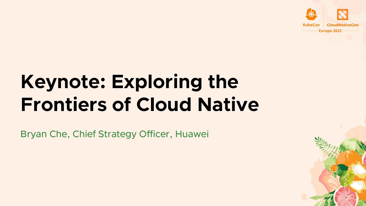 Keynote: Exploring the Frontiers of Cloud Native - Bryan Che, Chief ...