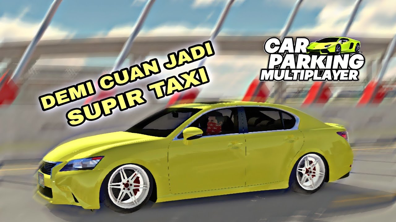 BIKIN CANTIK MOBIL TAXI ONLINE CAR PARKING MULTIPLAYER - YouTube