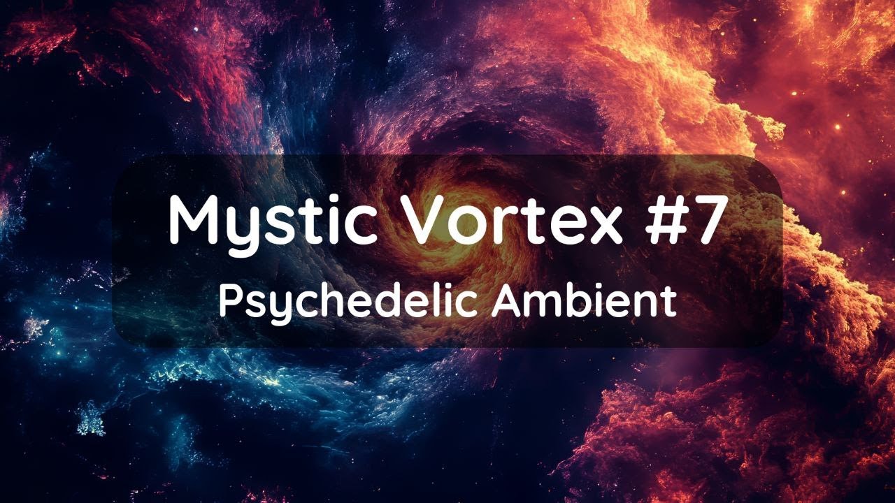 Mystic Vortex #7: Psychedelic Ambient Music Perfect to Chill Soothe and Relax #ambient # ...