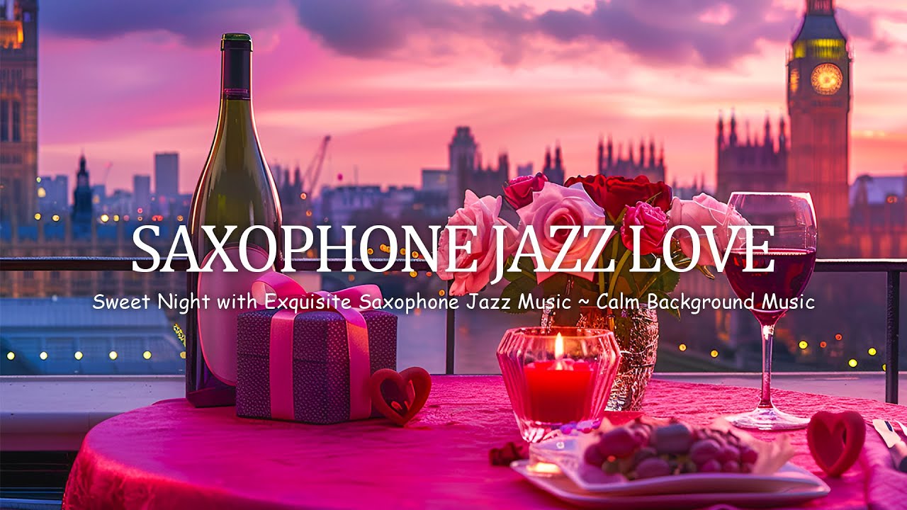 Saxophone Jazz Love - Sweet Night with Exquisite Saxophone Jazz Music ...