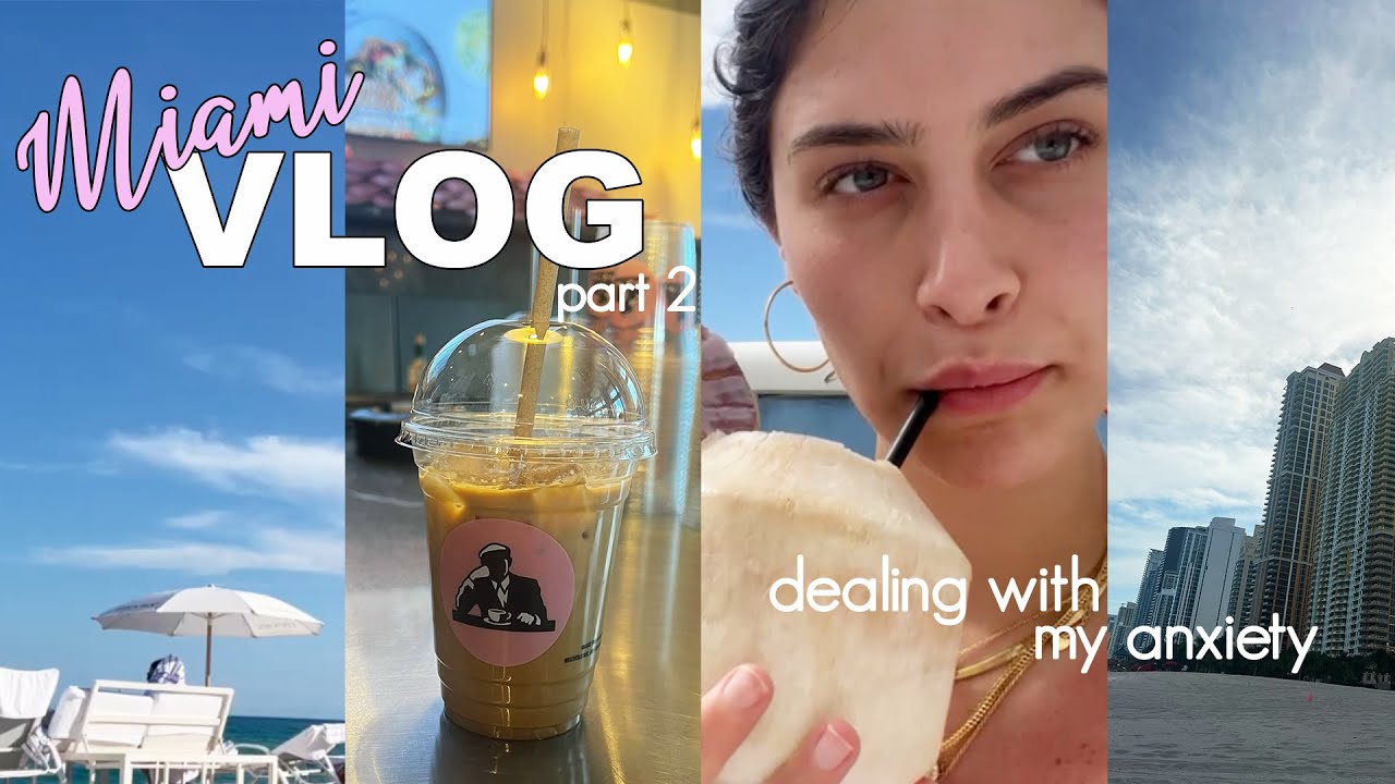 MIAMI VLOG | how i'm dealing with anxiety - YouTube