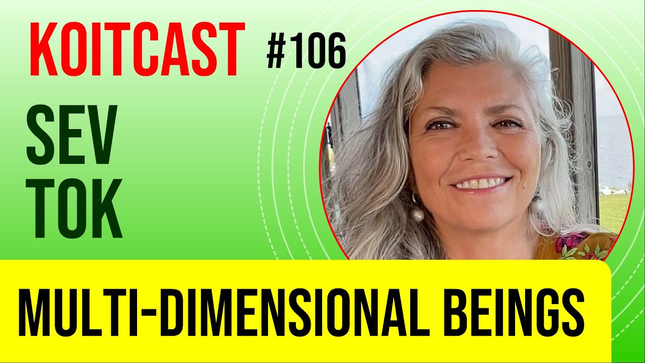 Sev Tok | Multi-Dimensional Beings - KoitCast #106 - YouTube