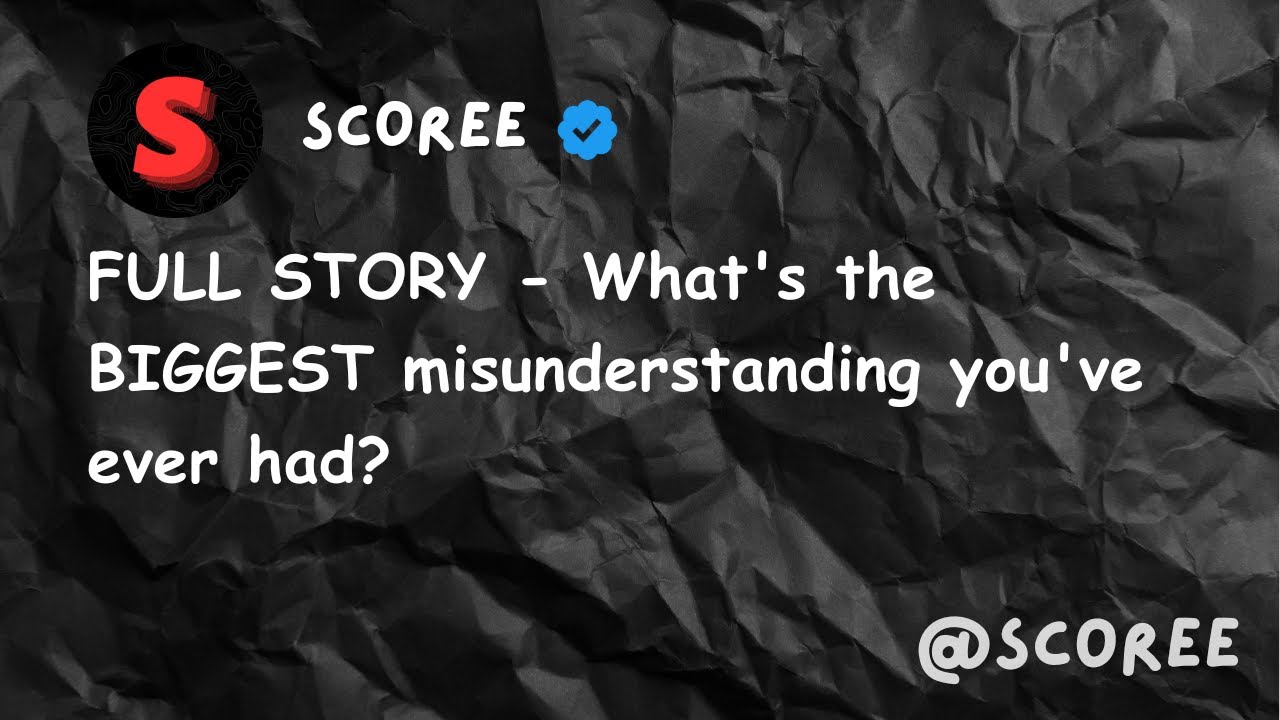 FULL STORY - What's the BIGGEST misunderstanding you've ever had? - YouTube