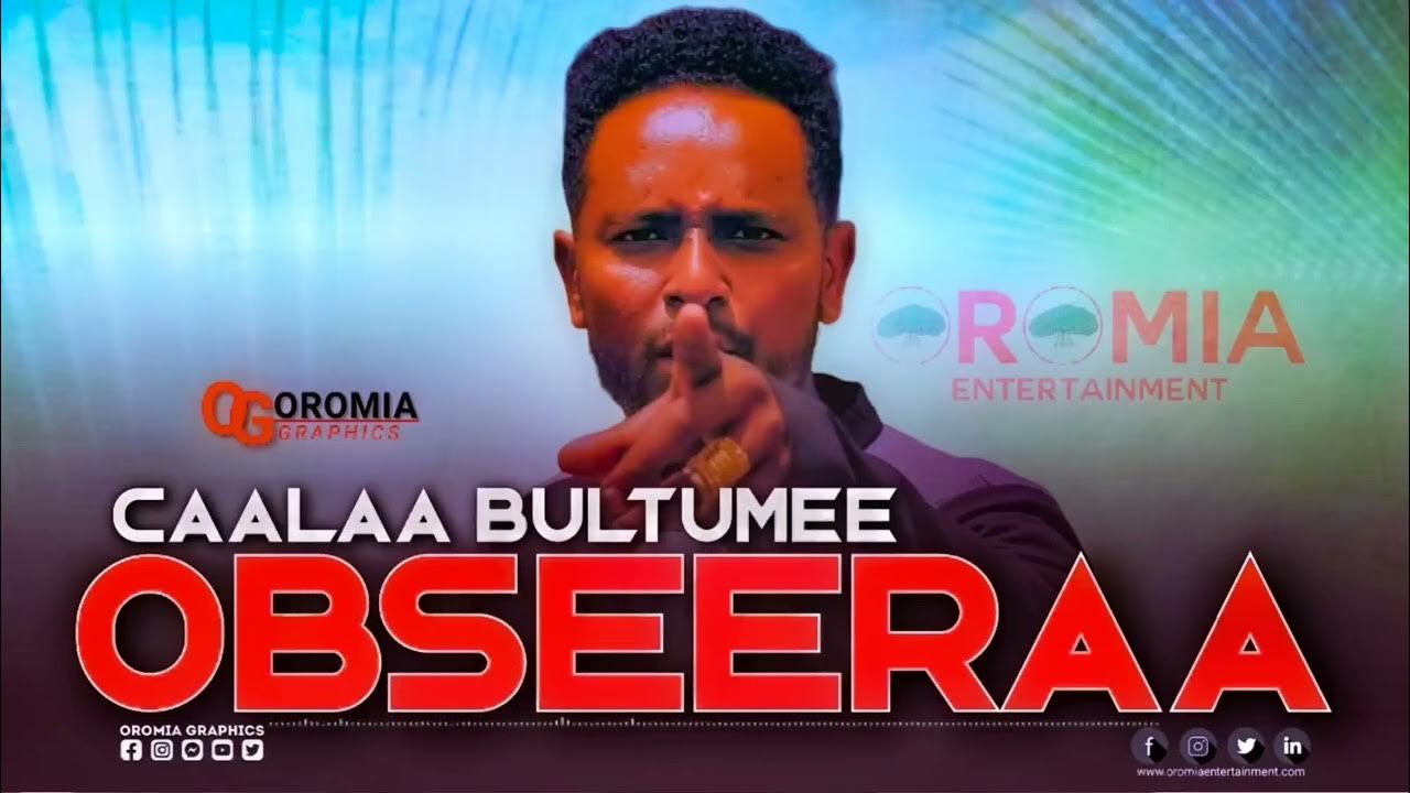 Caalaa Bultumee |OBSEERAA| Ethiopian Oromo Music HD 2022 - YouTube