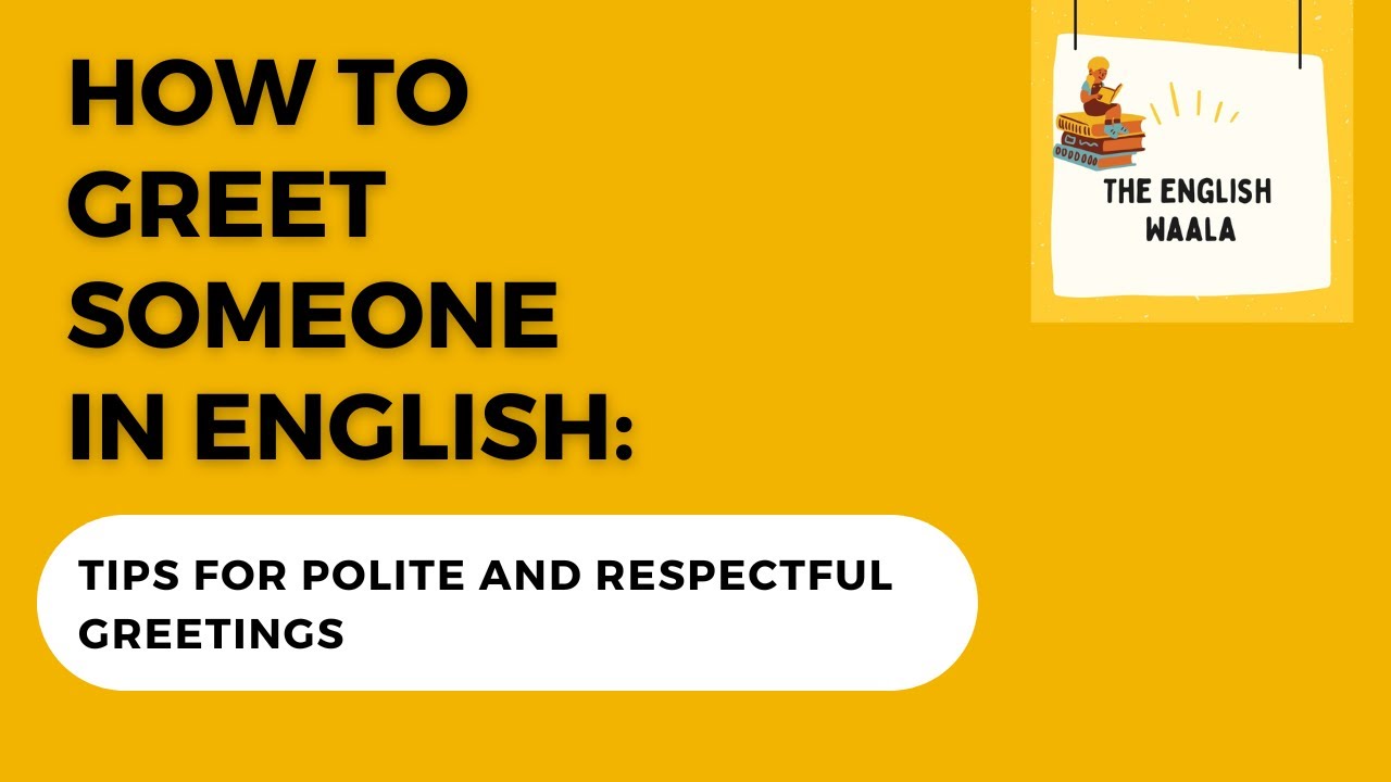 How To Greet Someone In English I Tips For Polite And Respectful how-to-greet-someone-in-english-i-tips-for-polite-and-respectful