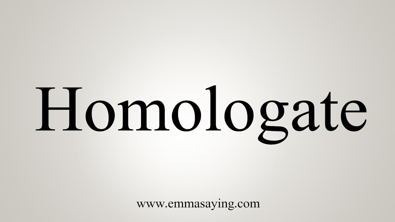 How To Say Homologate - YouTube