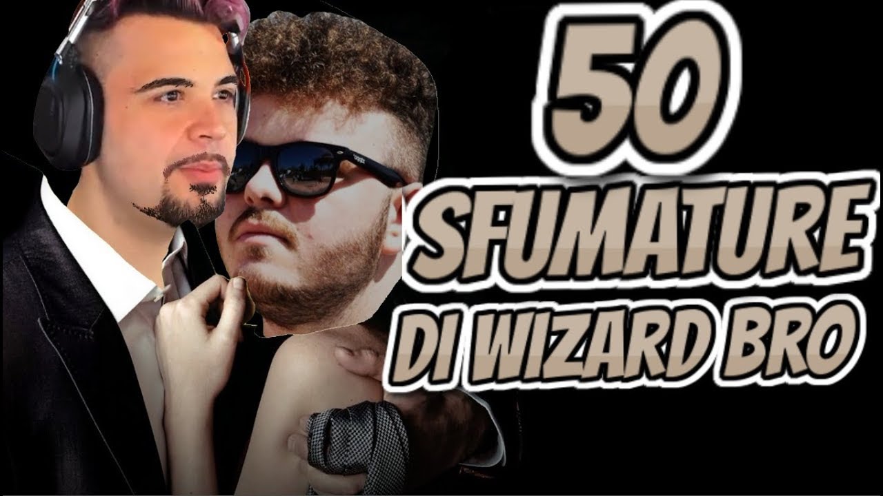 50 Sfumature Di Wizard Bro - Starring Cicciogamer89 & Wizard Jo - YouTube