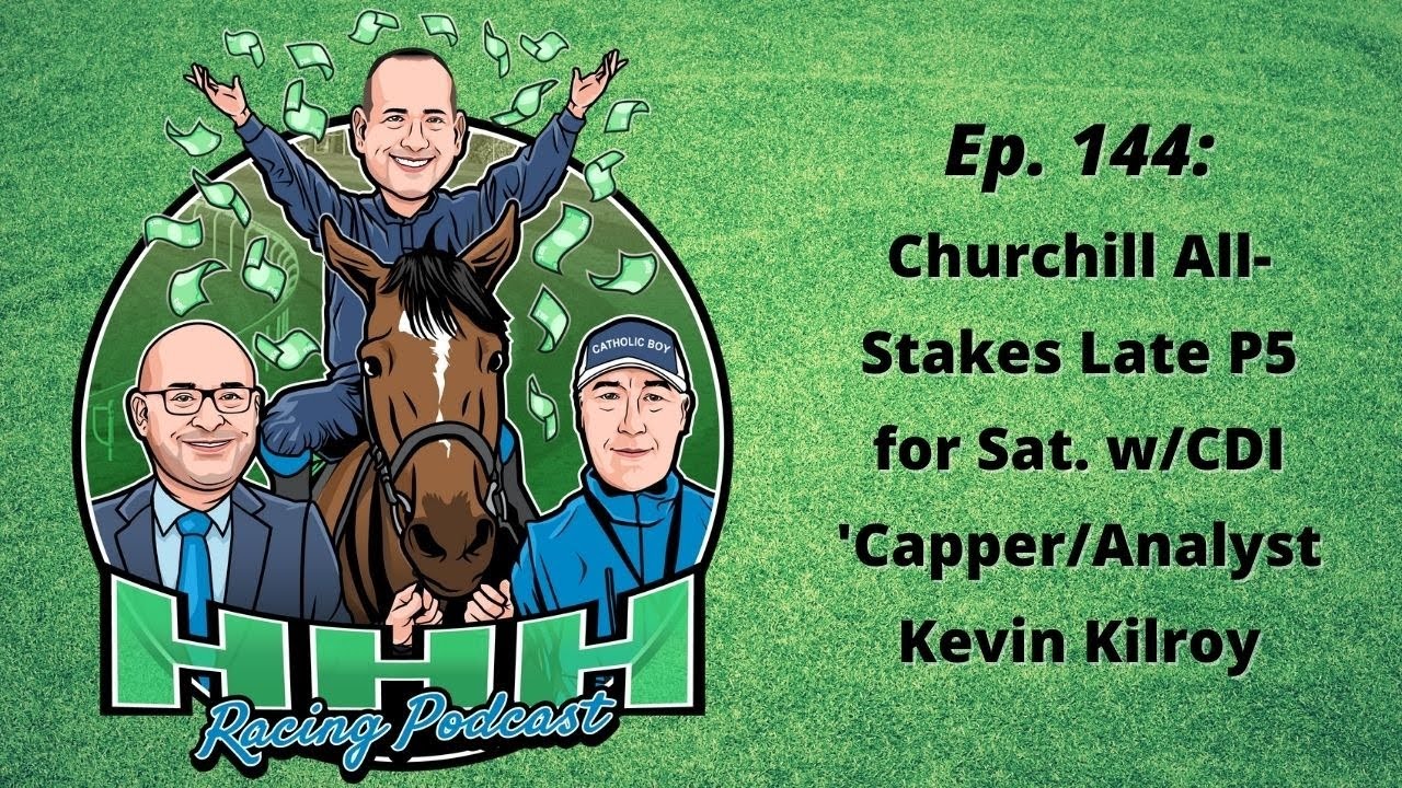 HHH Racing Podcast EP. 144: Churchill Stakes & LP5 for Sat. 6/4 w ...