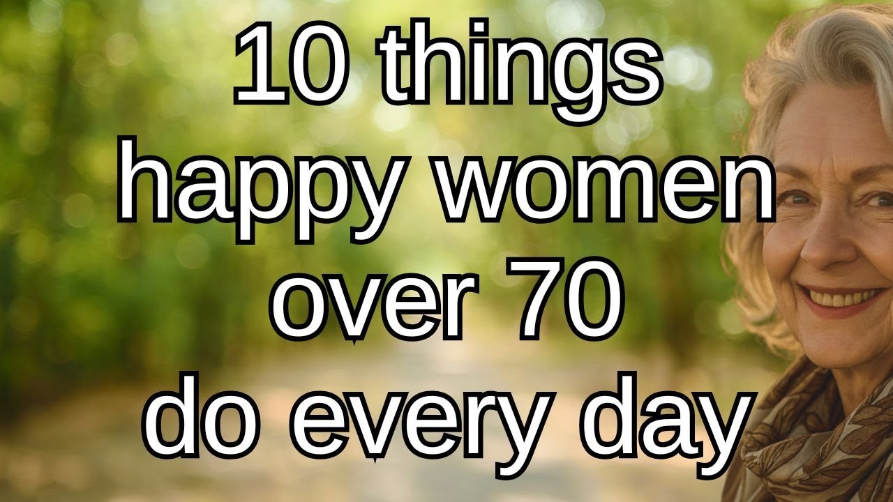 10 Things Happy Women Over 70 Do Every Day (From a Cheerful Old Woman ...
