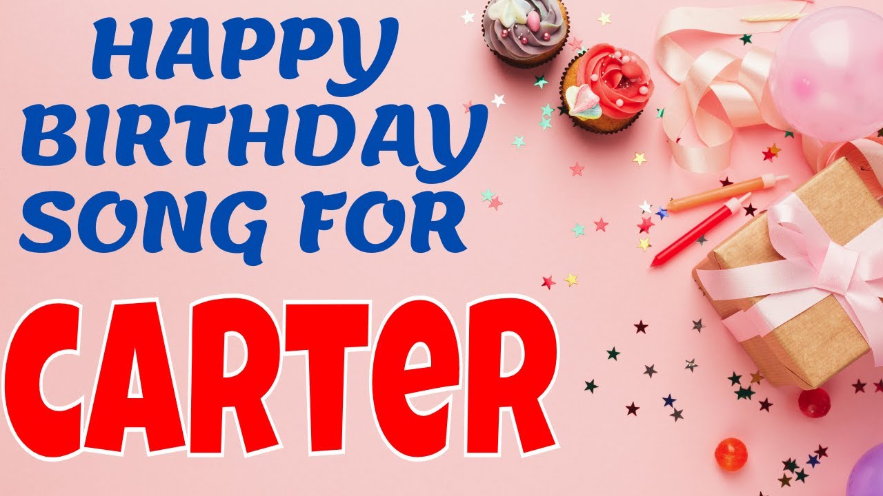 Happy Birthday Carter Song | Birthday Song for Carter | Happy Birthday ...