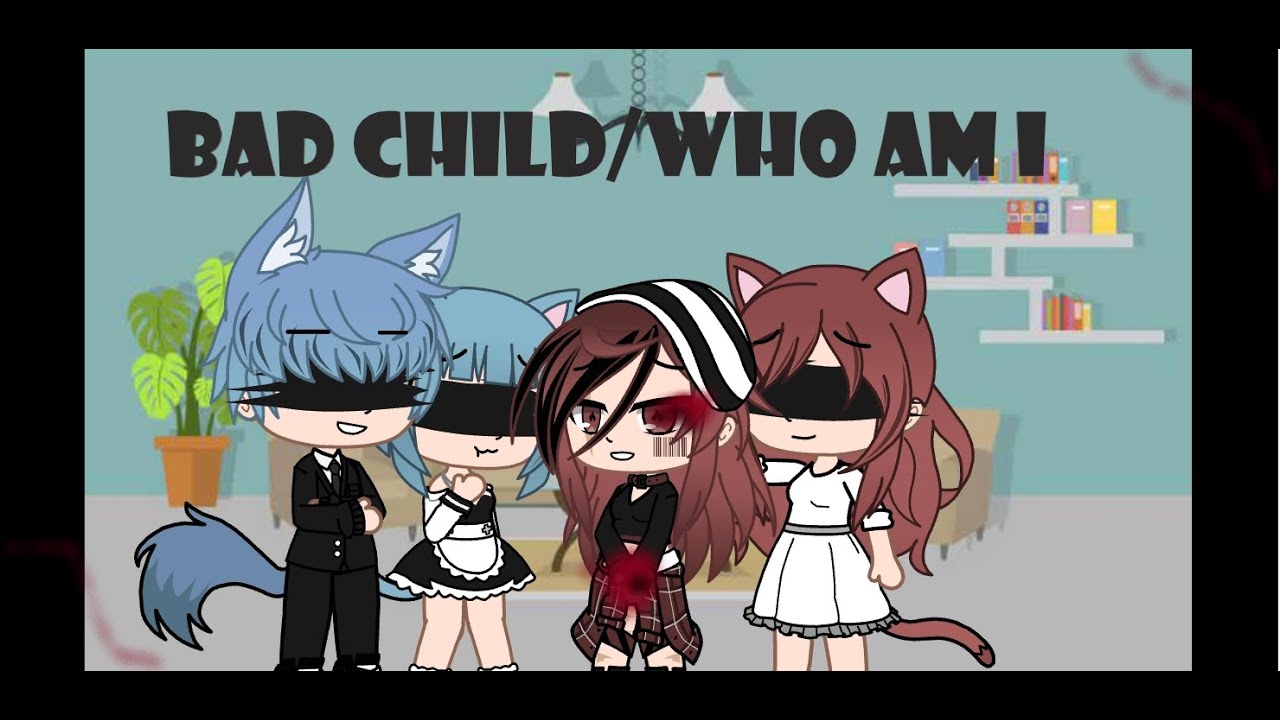 Bad child/Who am i [gacha life] - YouTube