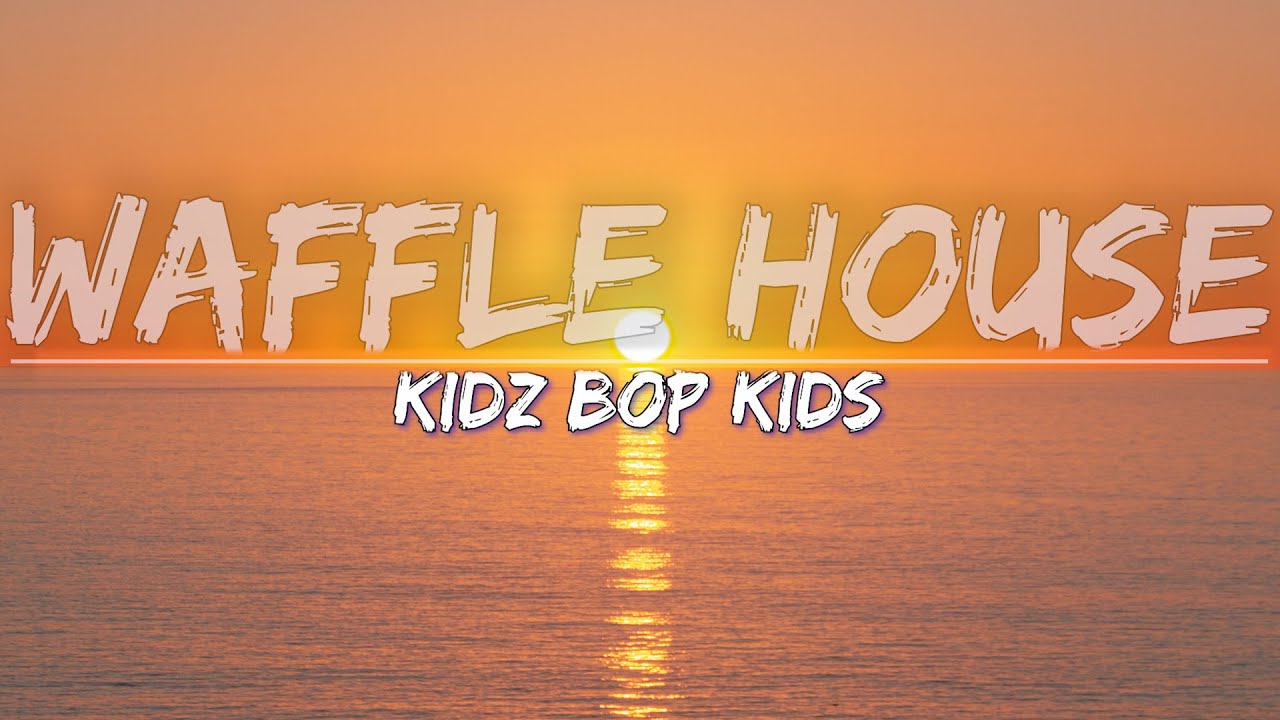 KIDZ BOP Kids - Waffle House (Lyrics) - Full Audio, 4k Video - YouTube