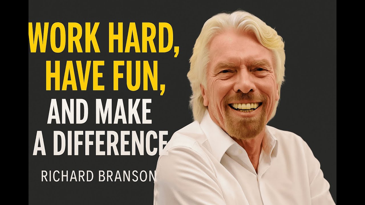 Richard Branson: Work Hard, Have Fun, and Make a Difference ...