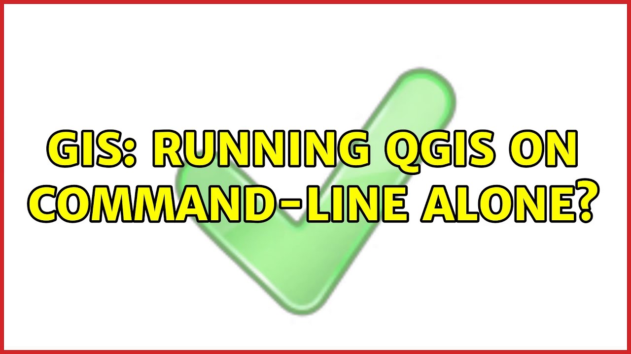 Gis Running Qgis On Command Line Alone 2 Solutions Youtube 9147