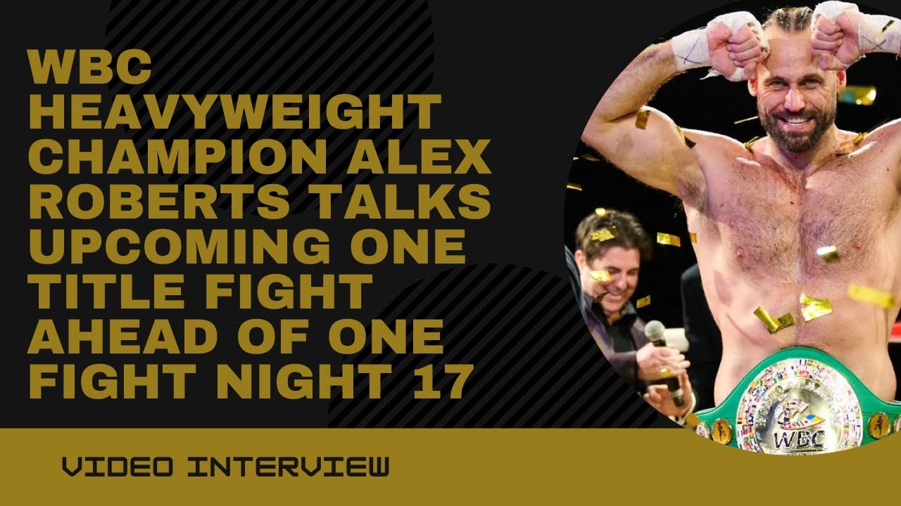 WBC world champion Alex Roberts talks about his ONE world title match ahead of ONE Fight Night ...