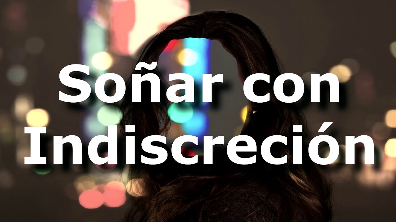 Indiscreción - Soñar con indiscreción, indiscreto, Indiscretos - YouTube