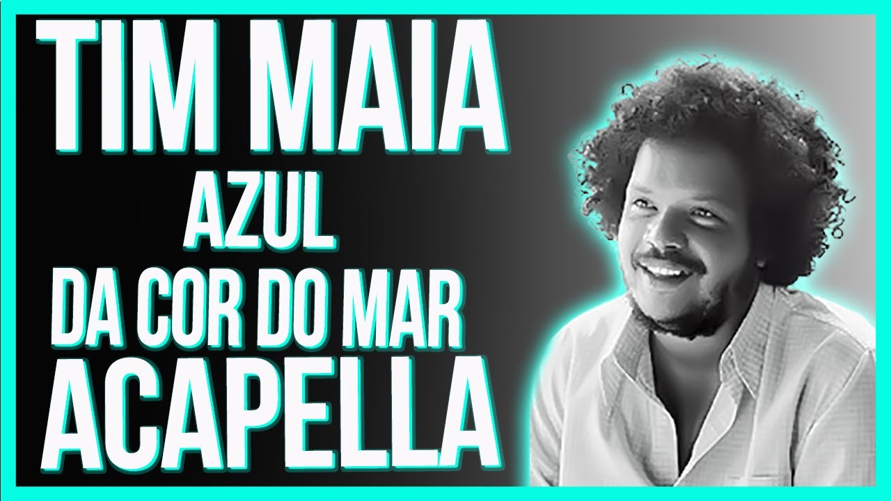 Tim Maia - Azul Da Cor Do Mar (Acapella Tupiniquim) - YouTube