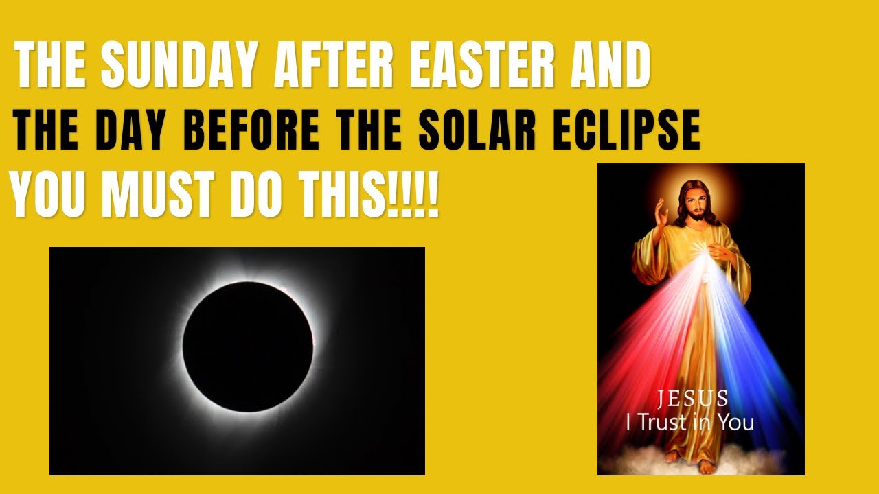 The Sunday after Easter and the day before the solar eclipse you MUST ...