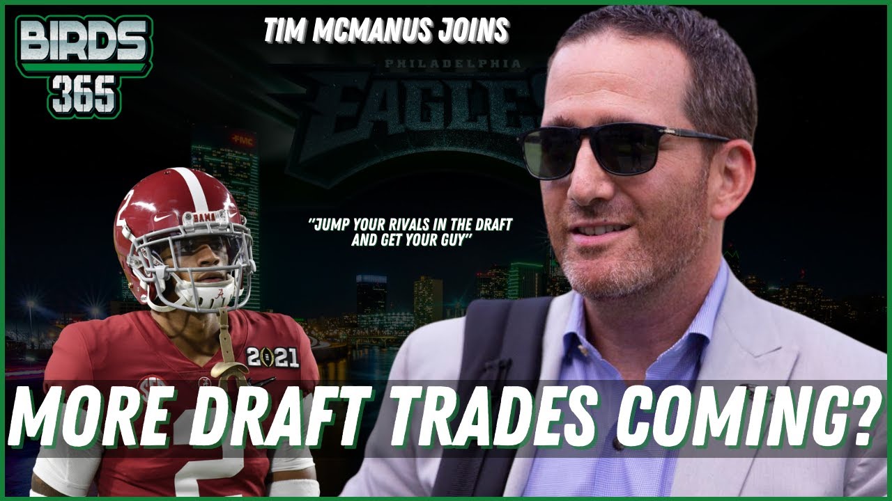 Birds 365: Tim McManus Talks Philadelphia Eagles Draft Options; Plus ...