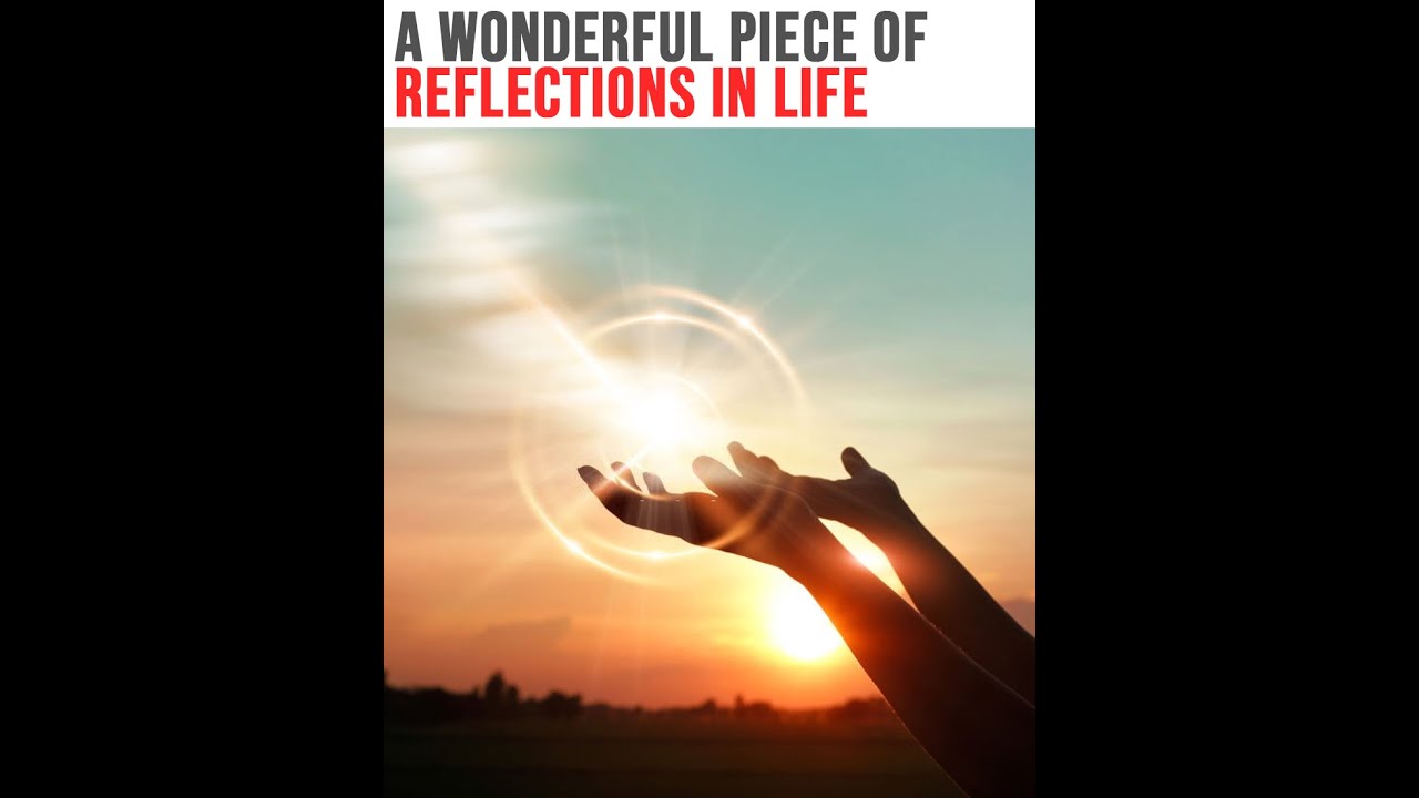A WONDERFUL PIECE OF REFLECTIONS IN LIFE - YouTube