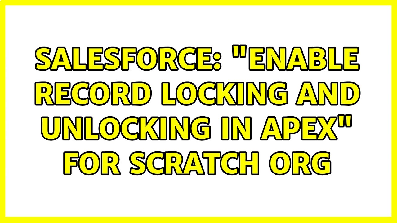 Salesforce Enable Record Locking And Unlocking In Apex For Scratch