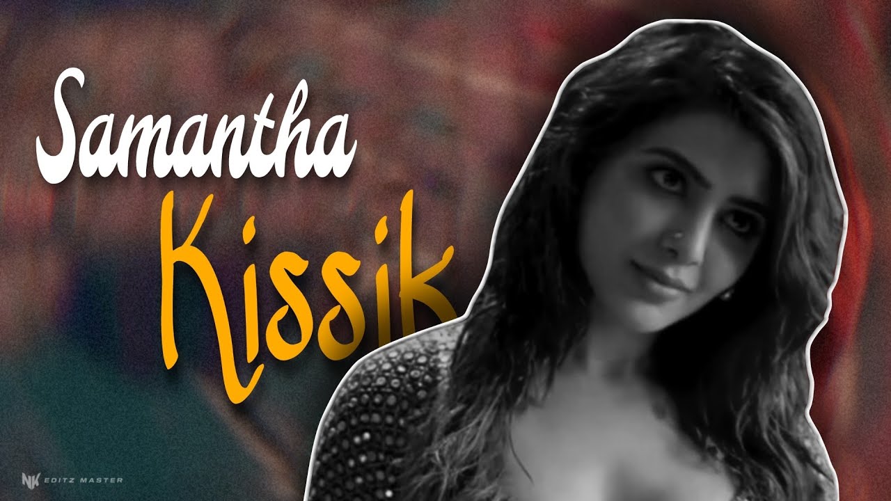 Kissik x Oo Solriya Mama ️‍🔥💃🕺 | Samantha | edits | Editz Master - YouTube