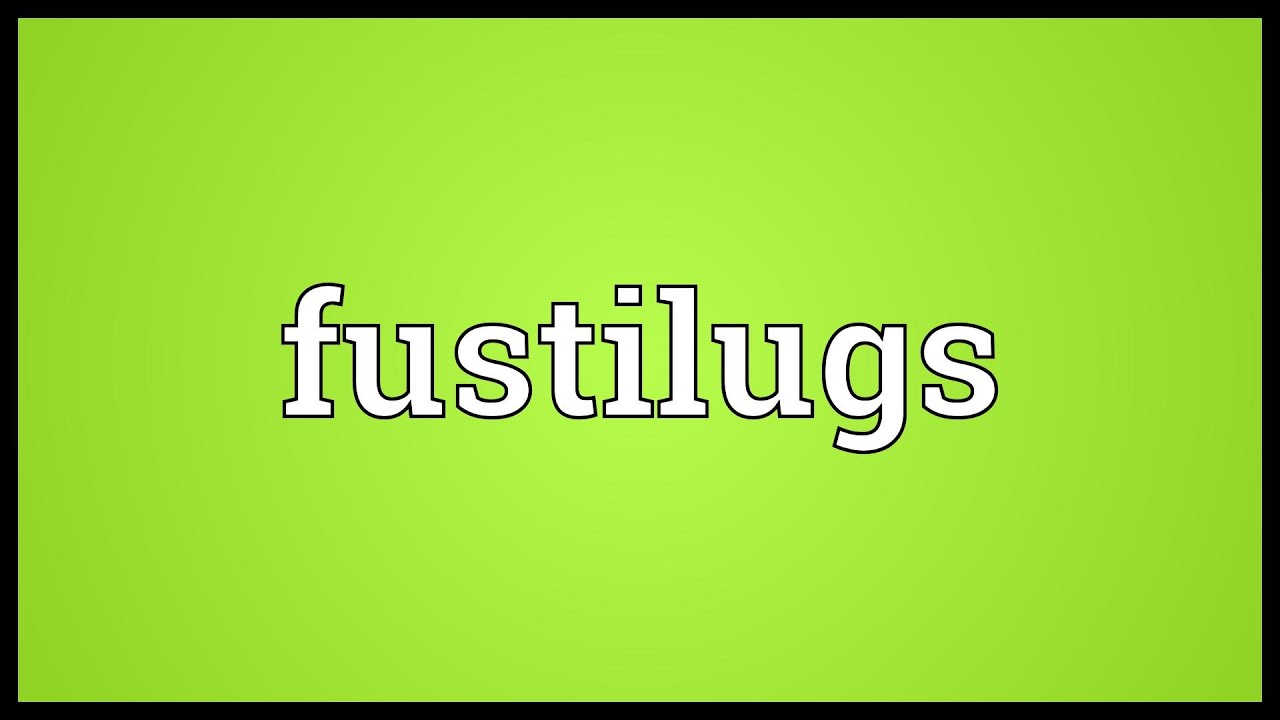 Fustilugs Meaning - YouTube