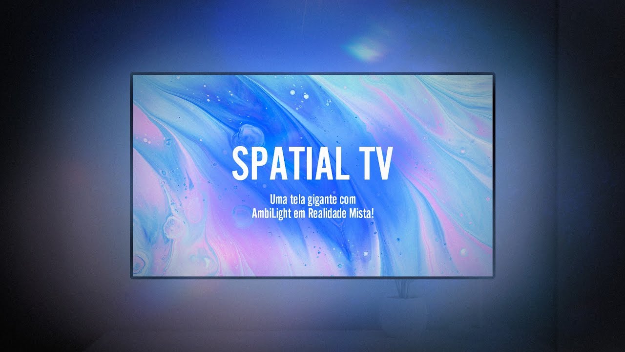 Spatial TV, uma tela gigante com AmbiLight em Realidade Mista! Você ...