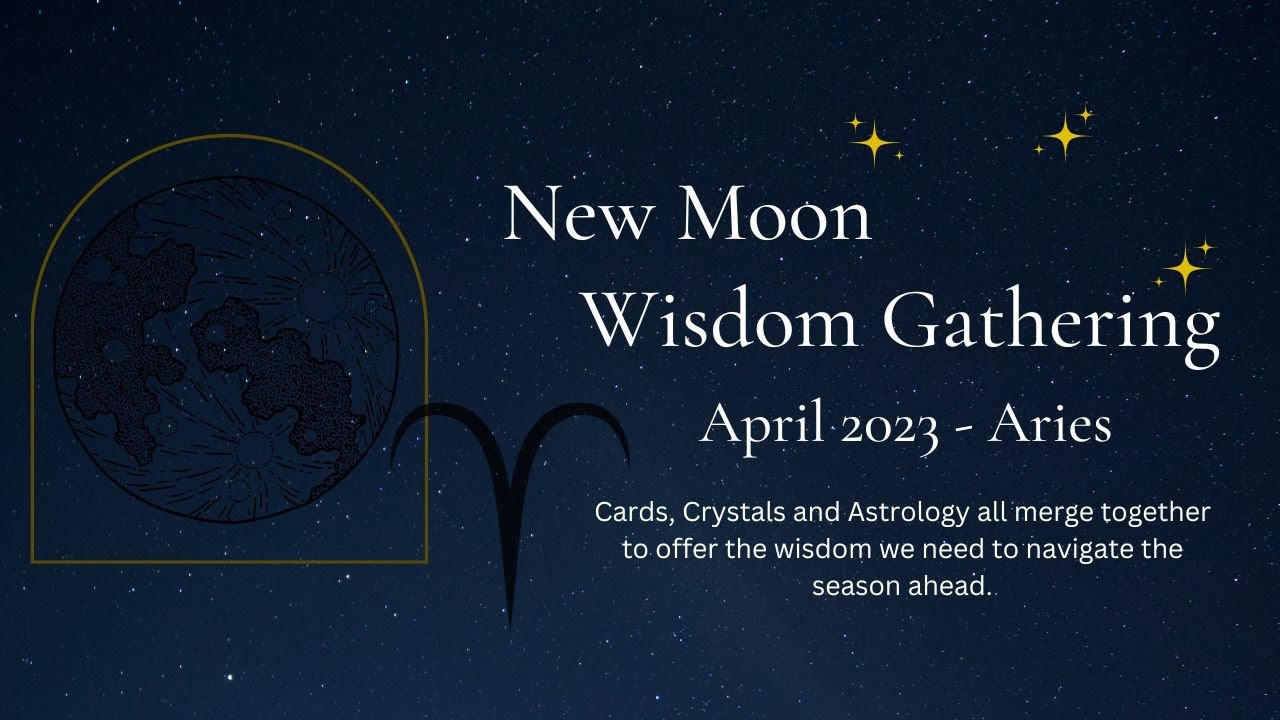 New Moon Wisdom Gathering - April 2023 - Aries - YouTube