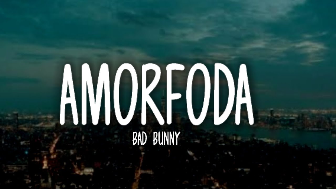 bad bunny amorfoda letra lyrics - YouTube