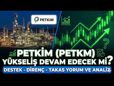 Petkim (PETKM) Uyanıyor! Destek - Direnç - Takas | Yorum ve Analiz
