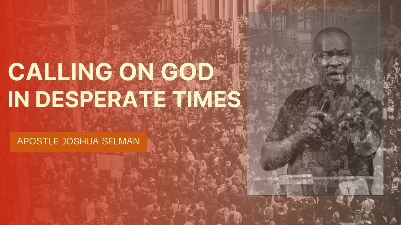 CALLING ON GOD IN DESPERATE TIMES | APOSTLE JOSHUA SELMAN - YouTube