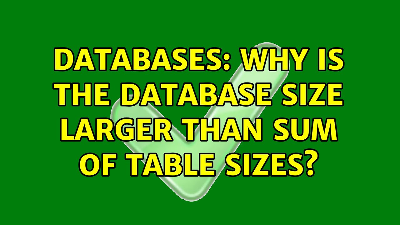 Databases Why Is The Database Size Larger Than Sum Of Table Sizes 3 Databases Why Is The Database Size Larger Than Sum Of Table Sizes 3