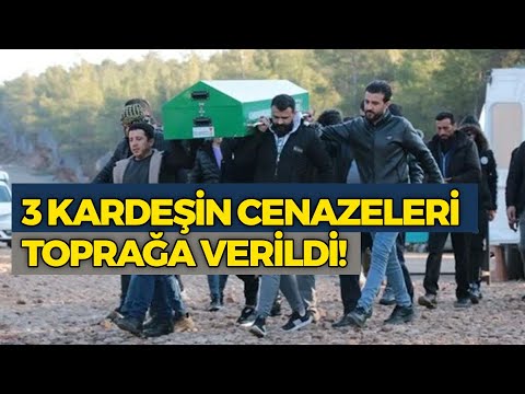 3 Kardeşin Cenazeleri Toprağa Verildi!